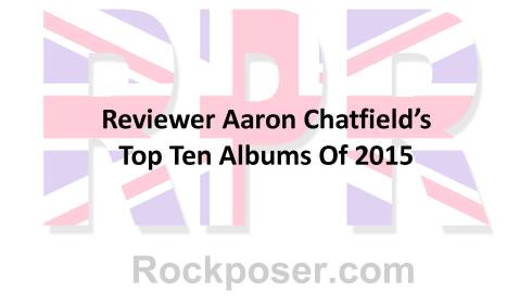 Reviewer Aaron Chatfield's Top Ten Albums Of 2015 - ROCKPOSER DOT COM