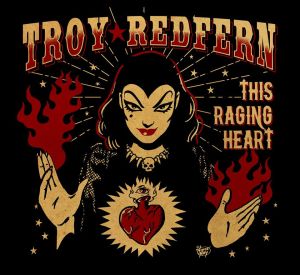 Troy Redfern To Release 'This Raging Heart' Feb 26th - ROCKPOSER DOT COM!